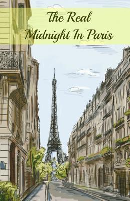 The Real Midnight In Paris: A History of the Expatriate Writers in ...