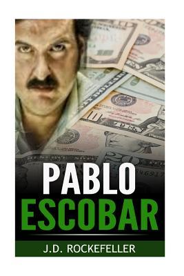 Pablo Escobar by J.D. Rockefeller | Goodreads