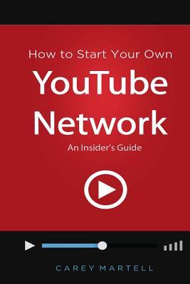 How to Start Your Own YouTube Network: An Insider's Guide by Carey ...