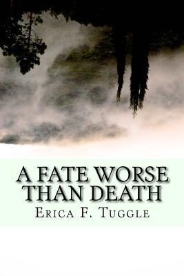 A Fate Worse Than Death by Erica F Tuggle | Goodreads