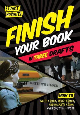 Finish Your Book in Three Drafts: How to Write a Book, Revise a Book ...