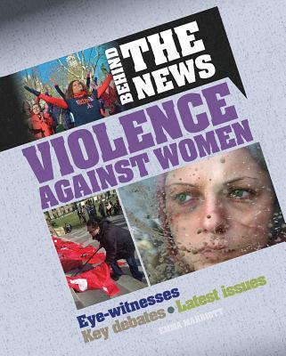 Violence Against Women (Behind the News) by Emma Marriott | Goodreads