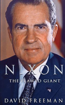 Nixon: The Flawed Giant by David Freeman | Goodreads