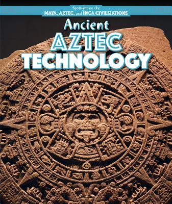 Ancient Aztec Technology by Emily Mahoney | Goodreads