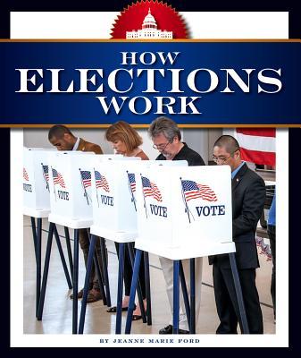 How Elections Work (How America Works) by Jeanne Marie Ford | Goodreads