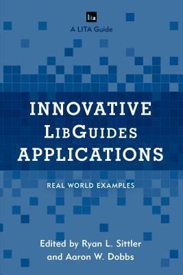 Innovative LibGuides Applications: Real World Examples by Ryan L ...