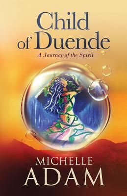 Child of Duende: A Journey of the Spirit by Michelle Adam | Goodreads