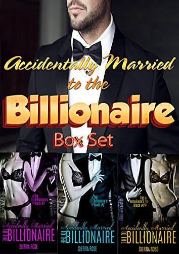 Accidentally Married to the Billionaire Box Set by Sierra Rose | Goodreads