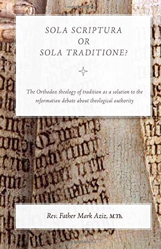 Sola Scriptura or Sola Traditione?: The Orthodox Theology of Tradition ...