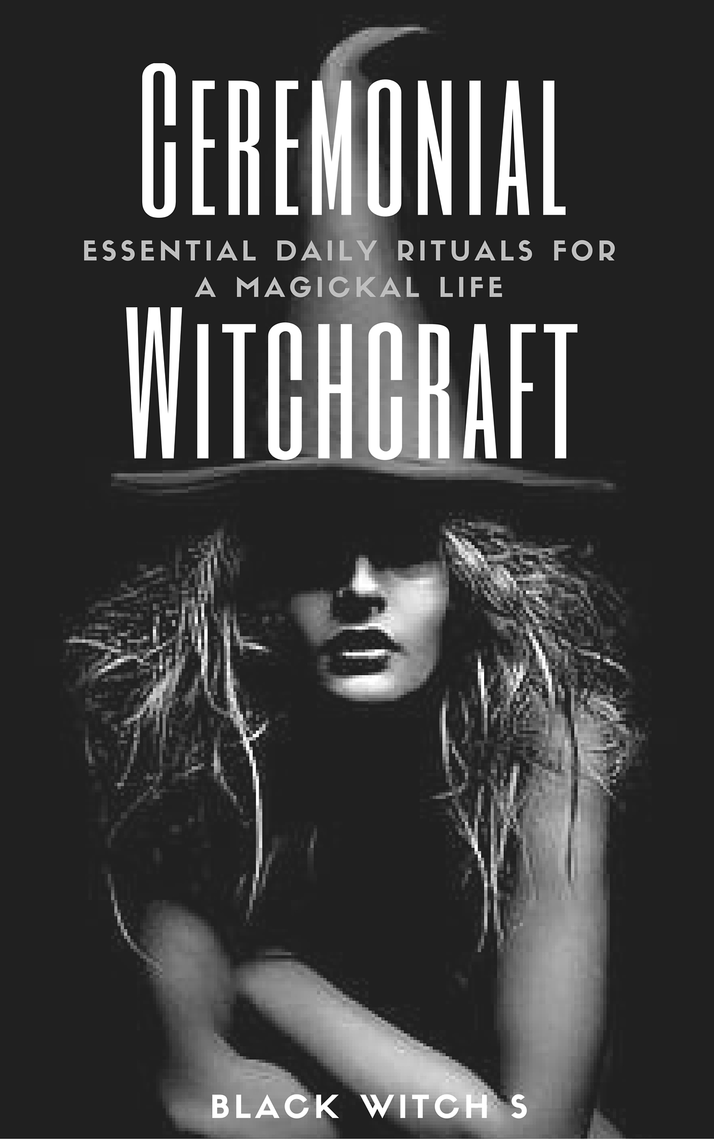 Ceremonial Witchcraft: Essential Daily Rituals for a Magickal Life by ...