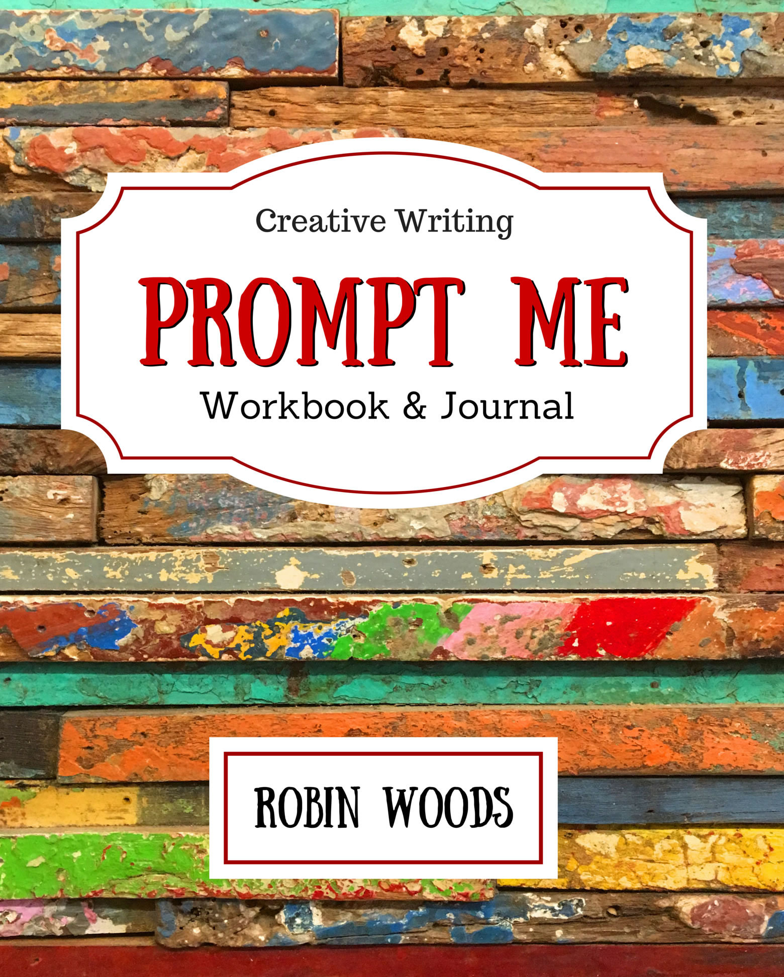 Prompt Me: Creative Writing Journal & Workbook by Robin Woods | Goodreads
