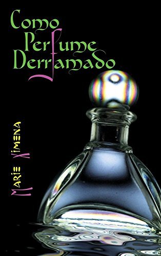 Como perfume derramado (Spanish Edition) by Marie Ximena | Goodreads