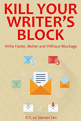 KILL YOUR WRITER’S BLOCK: Write Faster, Better and Without Blockage by ...