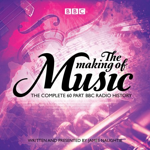 The Making of Music: The Complete 60 Part BBC Radio History by James ...