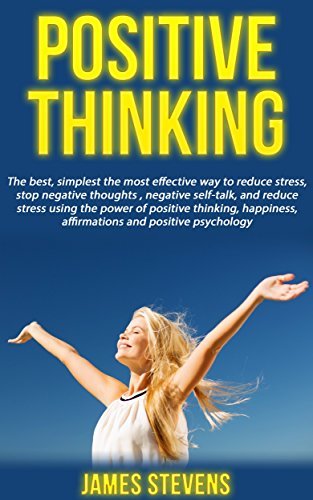 Positive thinking: The best, simplest the most effective way to reduce ...