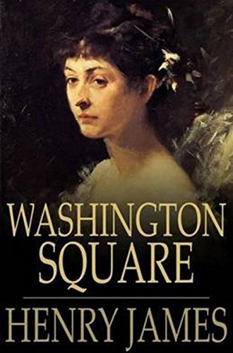 Washington Square: (Illustrated) by Henry James | Goodreads