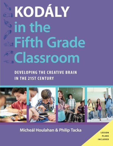 Kodály in the Fifth Grade Classroom: Developing the Creative Brain in ...