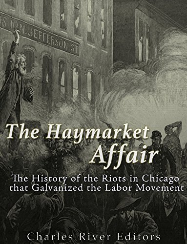 The Haymarket Affair: The History of the Riots in Chicago that ...