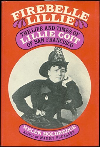 Firebelle Lillie: The Life and Times of Lillie Coit of San Francisco by ...