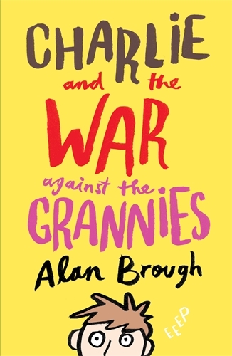 Charlie and the War Against the Grannies by Alan Brough | Goodreads