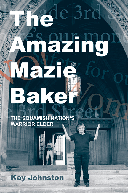 The Amazing Mazie Baker: The Story of a Squamish Nation's Warrior Elder ...
