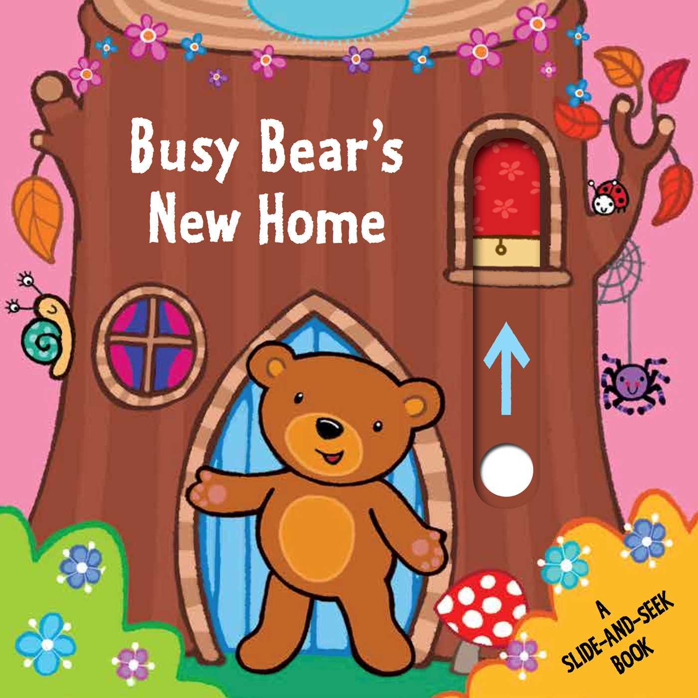 Busy Bear's New Home: A Slide-and-Seek Book by Emma Parrish | Goodreads