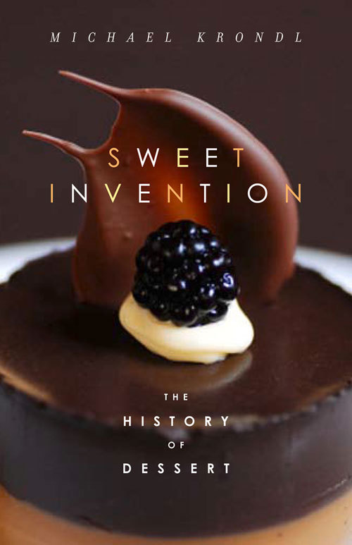 Sweet Invention: A History of Dessert by Michael Krondl | Goodreads