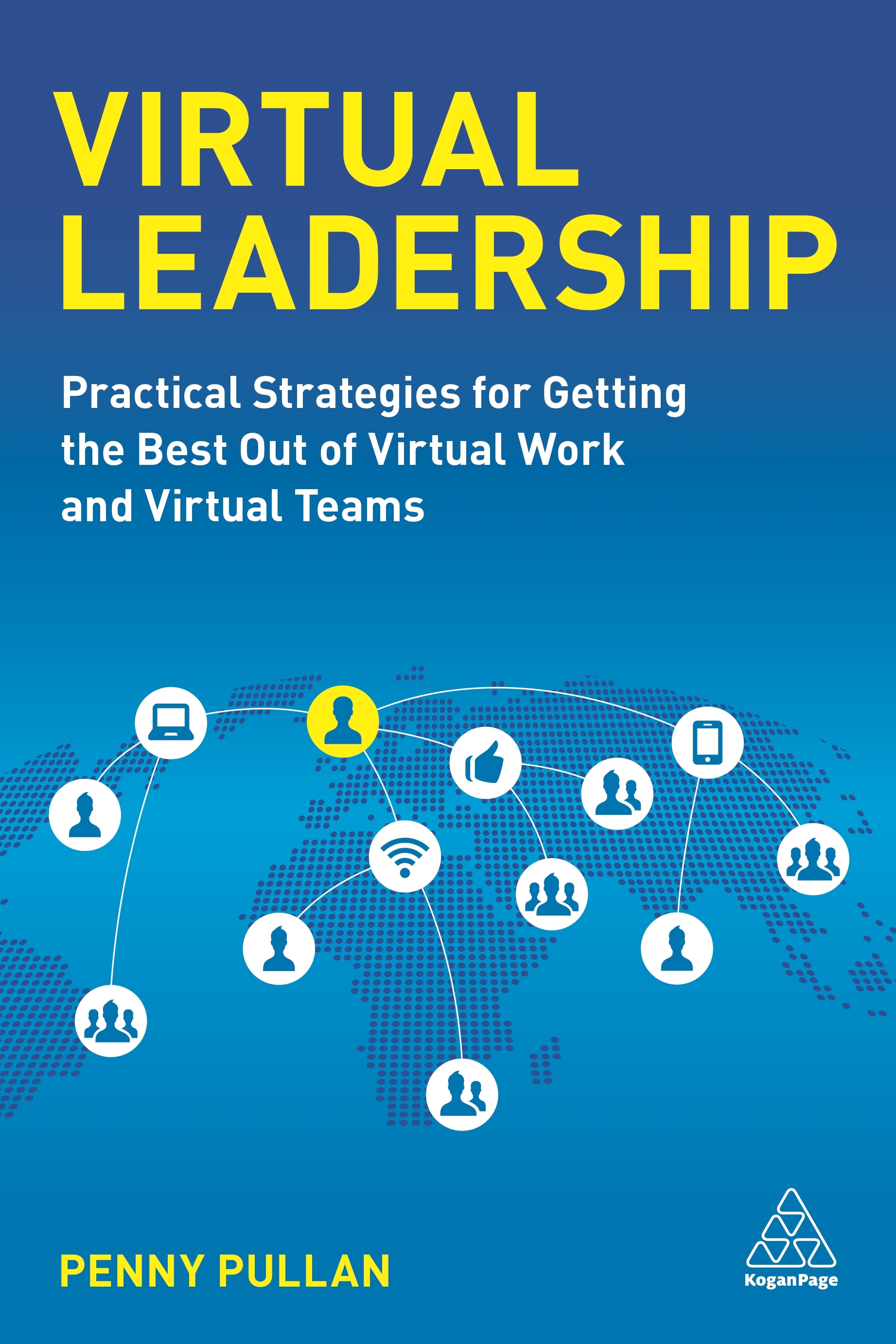 Virtual Leadership: Practical Strategies for Getting the Best Out of ...