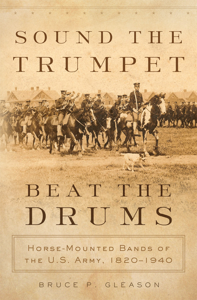 Sound the Trumpet, Beat the Drums: Horse-Mounted Bands of the U.S. Army ...