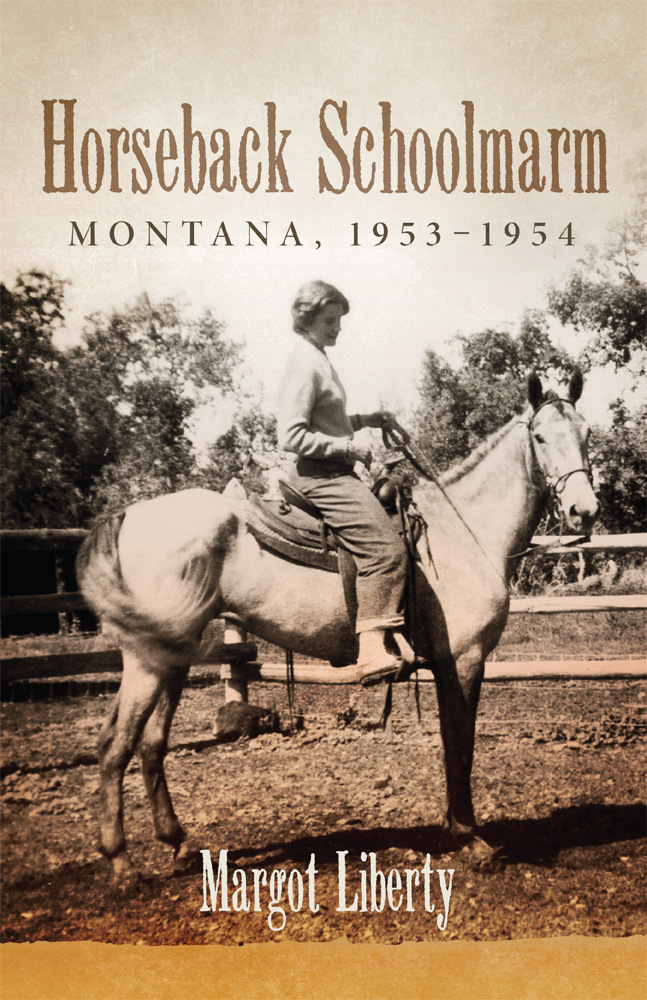 Horseback Schoolmarm: Montana, 1953–1954 by Margot Liberty | Goodreads
