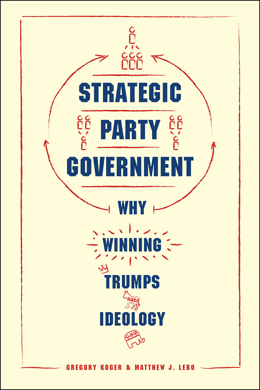 Strategic Party Government: Why Winning Trumps Ideology by Gregory ...