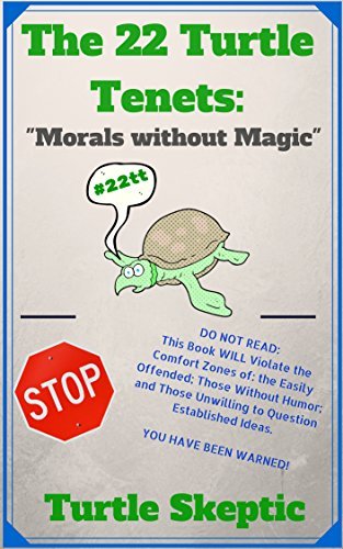 The 22 Turtle Tenets: Morals without Magic by Turtle Skeptic | Goodreads