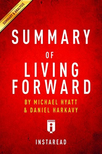 Summary of Living Forward: by Michael Hyatt and Daniel Harkavy ...