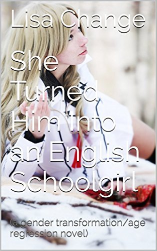 She Turned Him Into a School Girl: (gender transformation & age ...