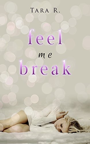 Feel me Break by Tara R. | Goodreads