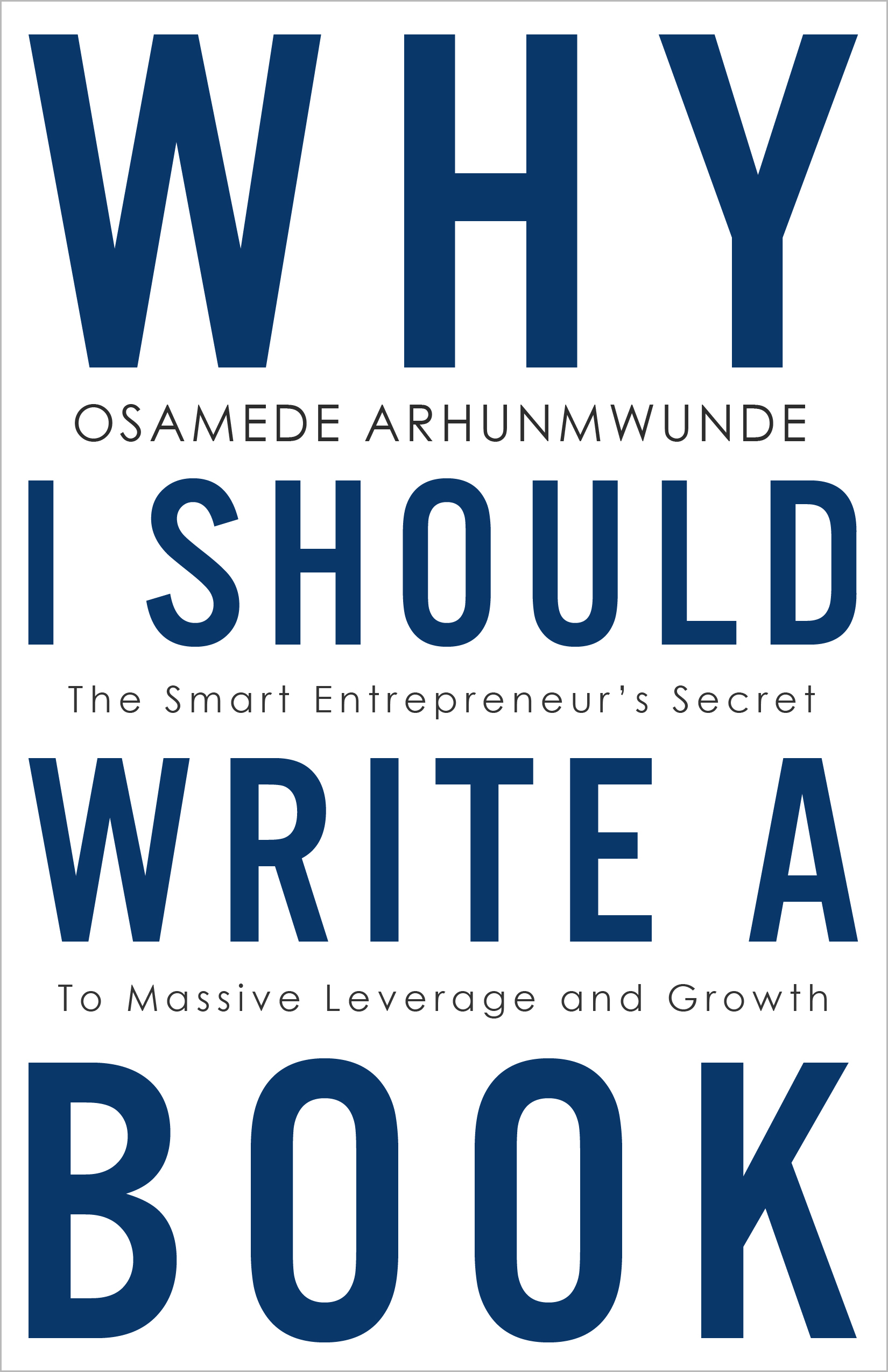 Why I Should Write a Book: The Smart Entrepreneur's Secret to Massive ...