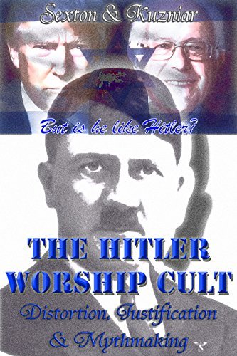 The Hitler Worship Cult: Distortion, Justification & Mythmaking by J.A ...
