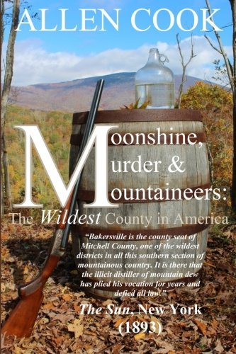 Moonshine, Murder & Mountaineers: the Wildest County in America by ...
