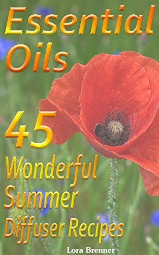 Essential Oils 45 Wonderful Summer Diffuser Blends: (Essential Oils ...