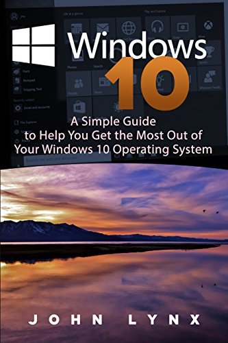 Windows 10: A Simple Guide to Help You Get the Most out of Your Windows ...