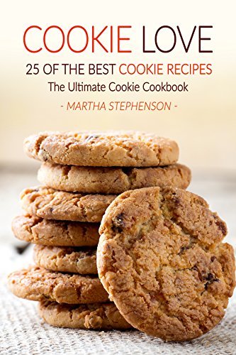Cookie Love, 25 of the Best Cookie Recipes: The Ultimate Cookie ...
