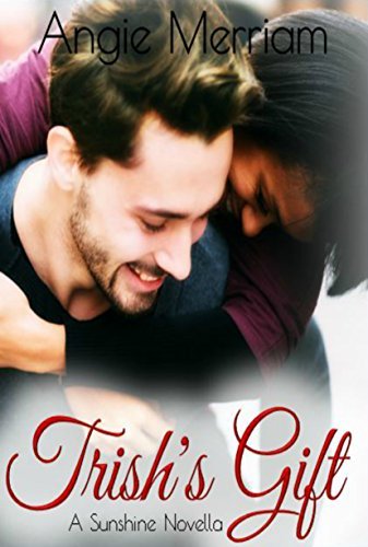 Trish's Gift: A Sunshine Novella by Angie Merriam | Goodreads