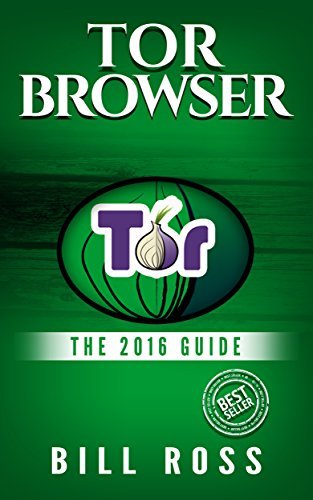 Tor Browser: The 2016 Guide by Bill Ross | Goodreads