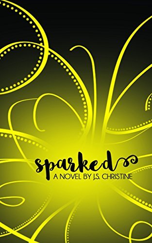Sparked (Sparked & Stung Book 1) by J.S. Christine | Goodreads
