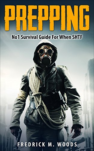 Prepping: No1 Survival Guide For When SHTF by Fredrick M. Woods | Goodreads