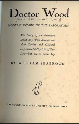 Doctor Wood, modern wizard of the laboratory: The story of an American ...