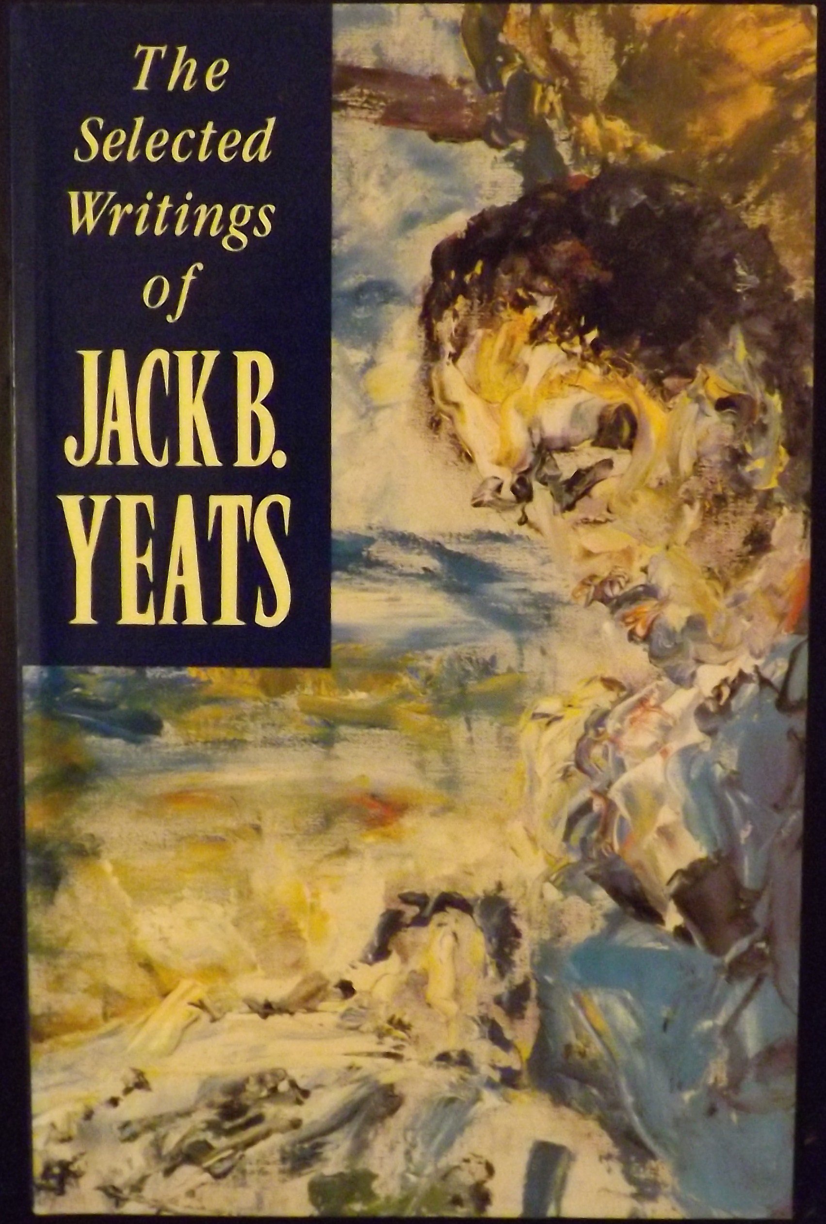 The Selected Writings of Jack B. Yeats by Jack Butler Yeats | Goodreads