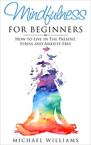Mindfulness for Beginners: How to Live in the Present, Stress and ...