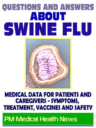 Questions and Answers about Swine Flu: 2009 H1N1 Pandemic Influenza ...