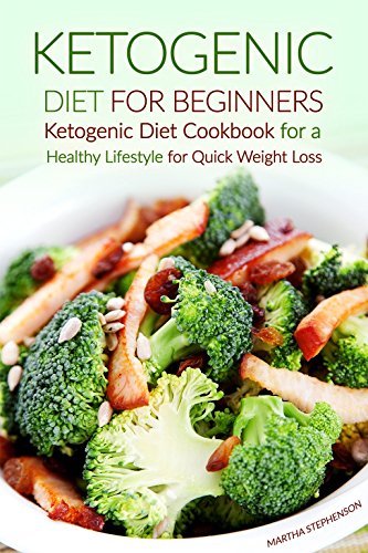 Ketogenic Diet for Beginners: Ketogenic Diet Cookbook for a Healthy Lifestyle for Quick Weight ...